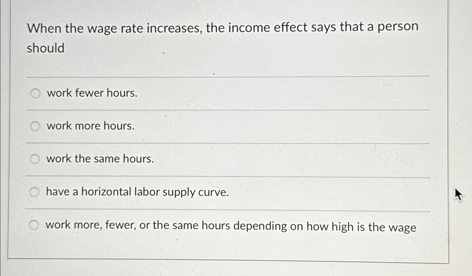 Solved When the wage rate increases, the income effect says | Chegg.com