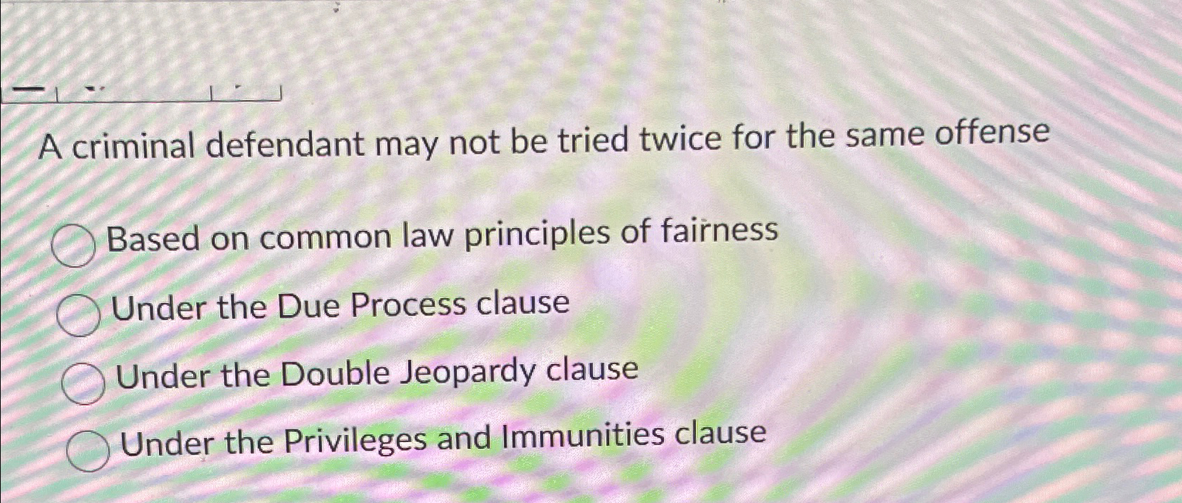 Solved A criminal defendant may not be tried twice for the | Chegg.com