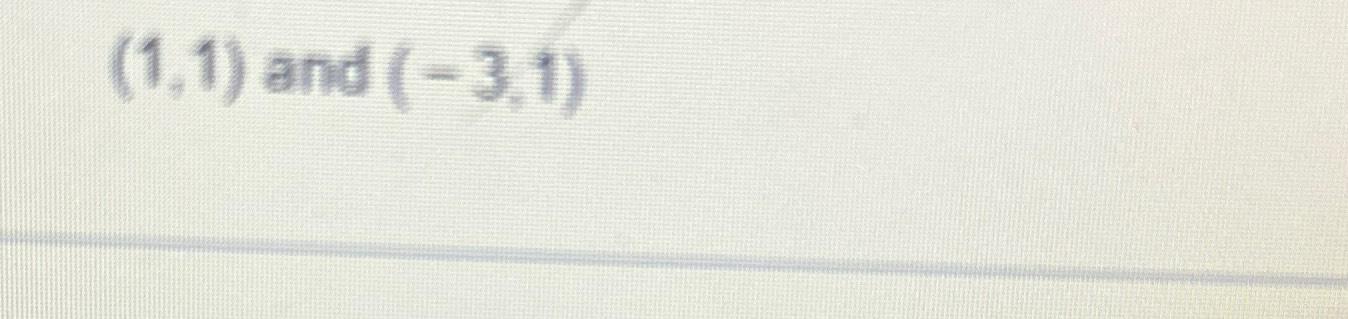 Solved (1,1) ﻿and (-3,1) | Chegg.com