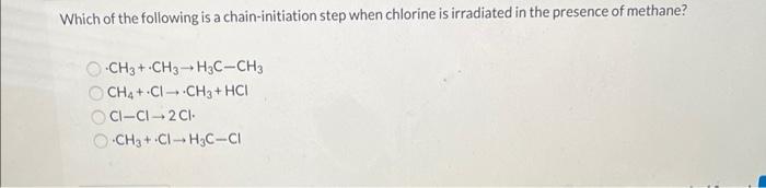 Solved Which of the following is a chain-initiation step | Chegg.com