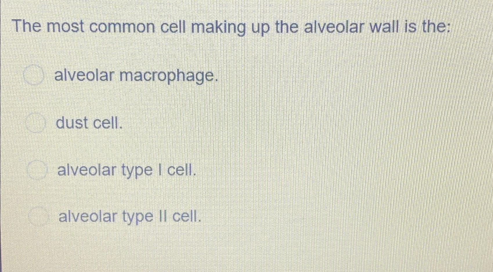 Solved The most common cell making up the alveolar wall is | Chegg.com