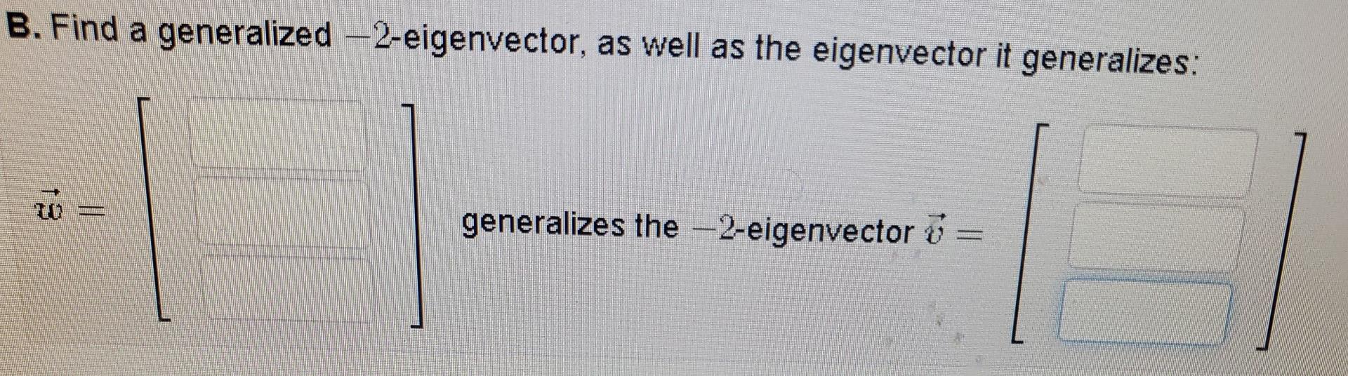 Solved B. Find a generalized - 2-eigenvector, as well as the | Chegg.com