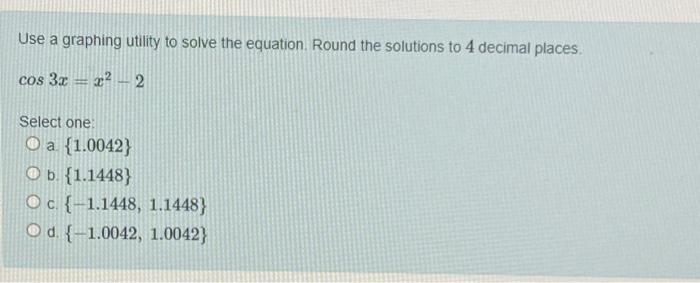 Solved Use a graphing utility to solve the equation. Round | Chegg.com