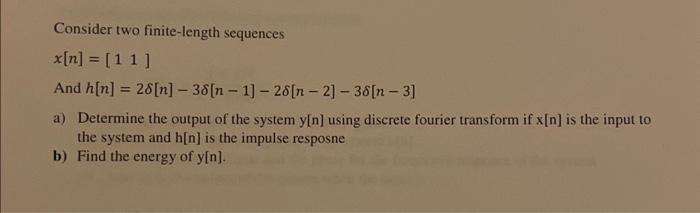 Solved Consider two finite-length sequences x[n]=[11] And | Chegg.com