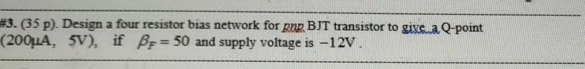 Solved #3. (35p). Design a four resistor bias network for | Chegg.com