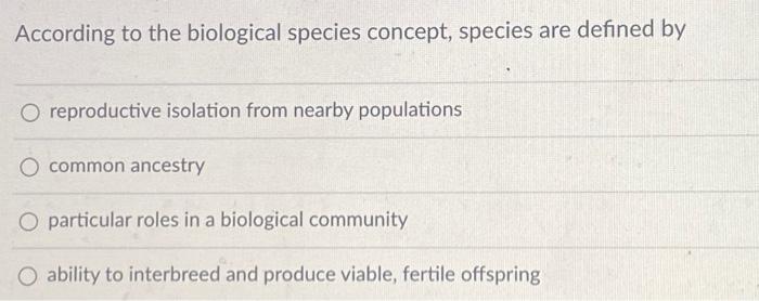Solved According to the biological species concept, species | Chegg.com