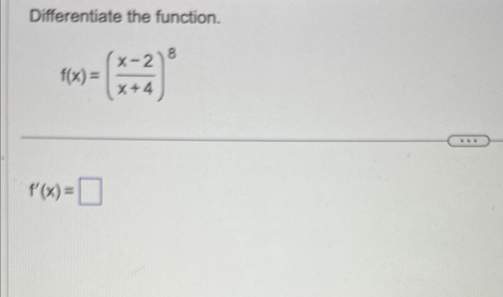 Solved Differentiate the function.f(x)=(x-2x+4)8f'(x)= | Chegg.com