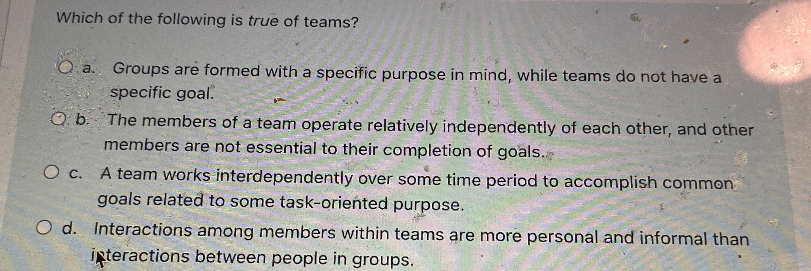 Solved Which of the following is true of teams?a. ﻿Groups | Chegg.com