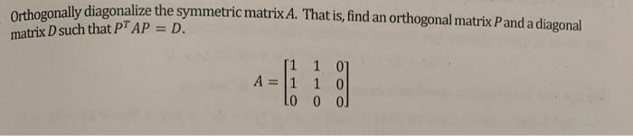 Solved Orthogonally diagonalize the symmetric matrix A. That | Chegg.com