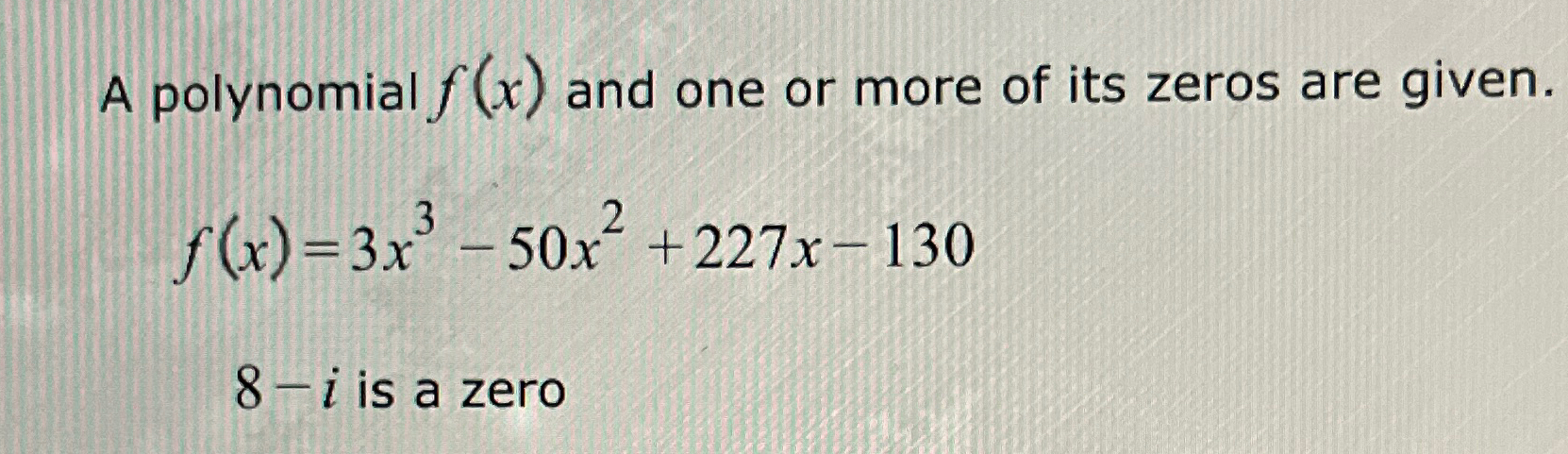 Solved A polynomial f(x) ﻿and one or more of its zeros are | Chegg.com