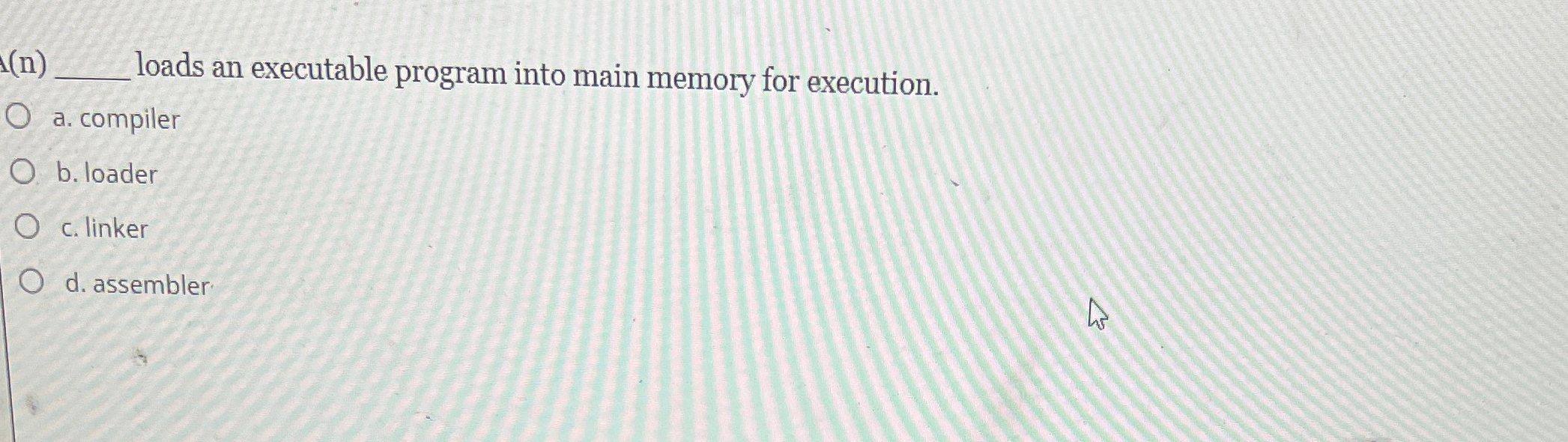 Solved N ﻿loads An Executable Program Into Main Memory For 8148