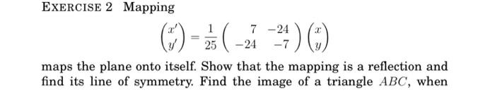EXERCISE 2 Mapping (x′y′)=251(7−24−24−7)(xy) maps the | Chegg.com