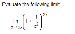 Solved Evaluate the following limit.limx→∞(1+1x2)2x | Chegg.com