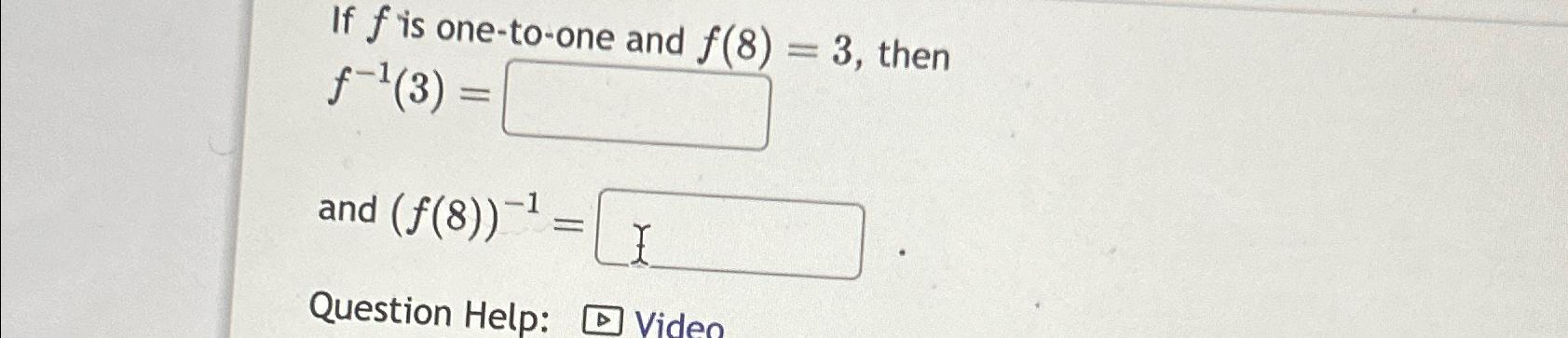 Solved If f ﻿is one-to-one and f(8)=3, ﻿thenf-1(3)=and | Chegg.com