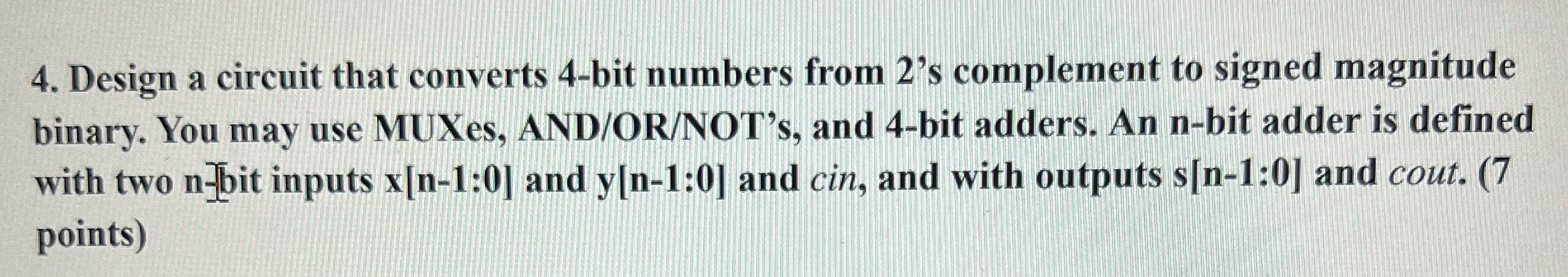 Solved Design a circuit that converts 4-bit numbers from 2's | Chegg.com