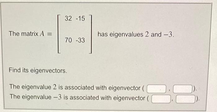 Solved The matrix A=[3270−15−33] has eigenvalues 2 and −3 | Chegg.com