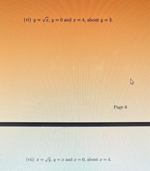 Solved (vi) y=x,y=0 and x=4, about y=3. Page 6 (vii) x=y,y=x | Chegg.com