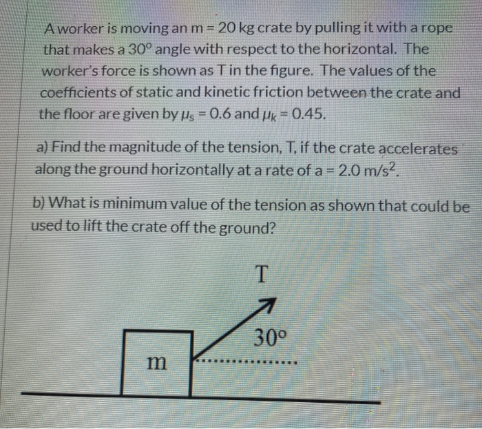 Solved A worker is moving an m = 20 kg crate by pulling it | Chegg.com