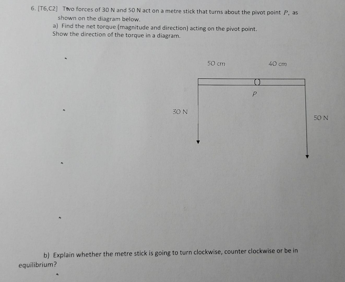 Solved 6. [T6,C2] Two forces of 30 N and 50 N act on a metre | Chegg.com