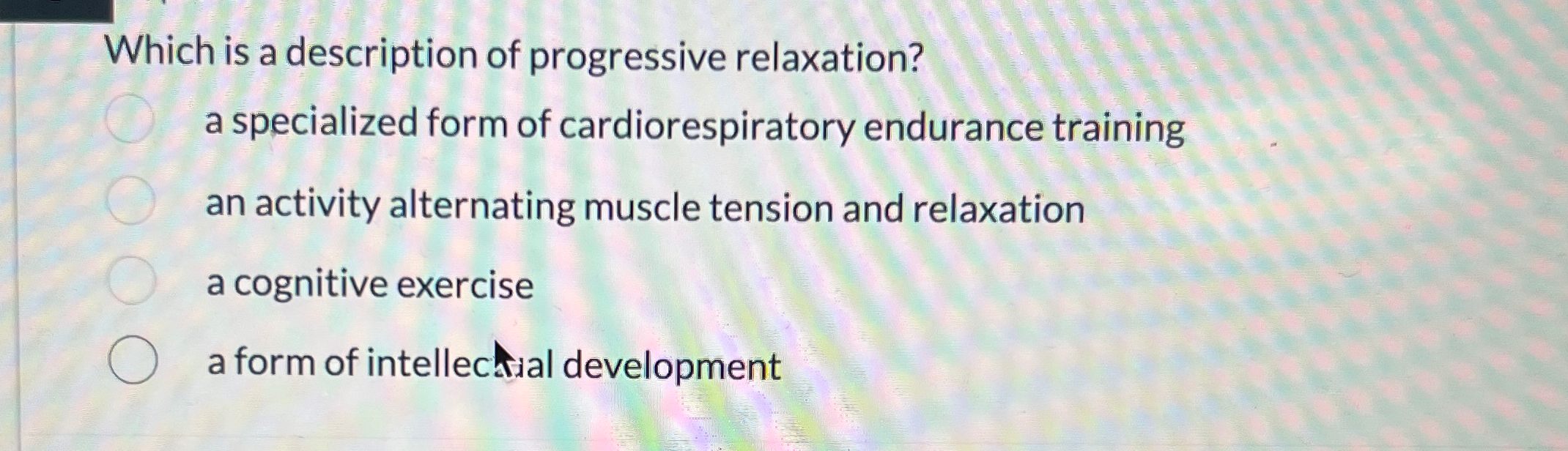 Solved Which is a description of progressive relaxation?a | Chegg.com