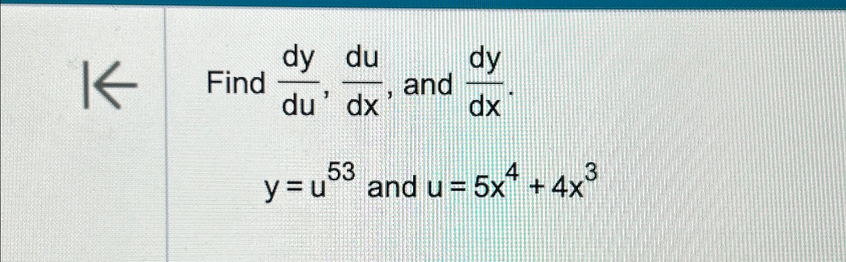Solved Find dydu,dudx, ﻿and dydx.y=u53 ﻿and u=5x4+4x3 | Chegg.com