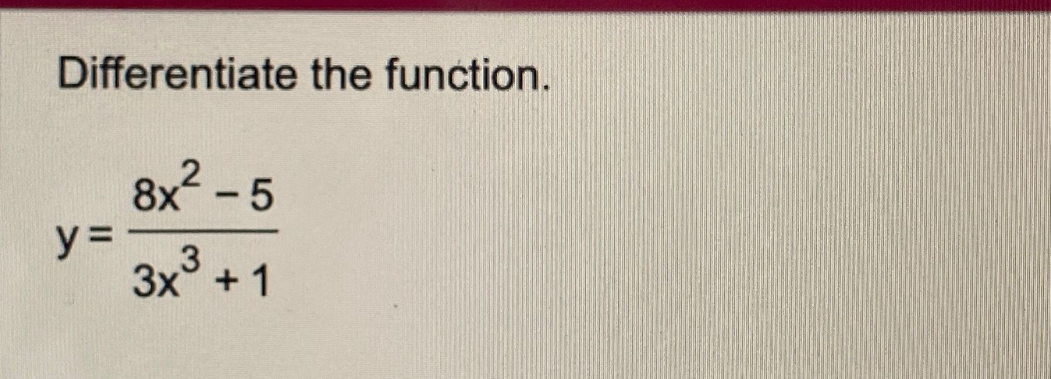 Solved Differentiate the function.y=8x2-53x3+1 | Chegg.com