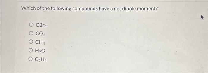 Solved Which of the following compounds have a net dipole | Chegg.com