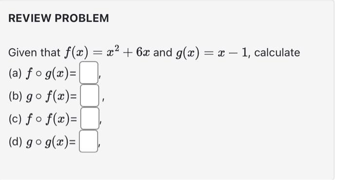 Solved Given that f(x)=x2+6x and g(x)=x−1, calculate (a) | Chegg.com