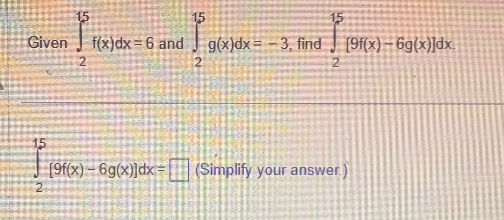 Solved Given ∫215f(x)dx=6 ﻿and ∫215g(x)dx=-3, ﻿find | Chegg.com