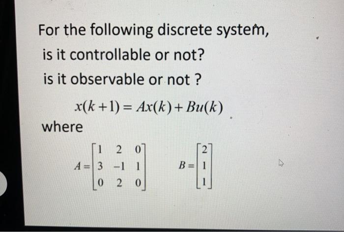 Solved For the following discrete system, is it controllable | Chegg.com