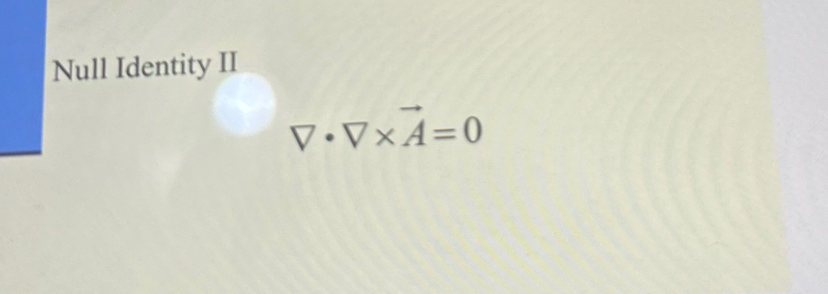 Solved Null Identity IIgrad*grad×vec(A)=0 | Chegg.com