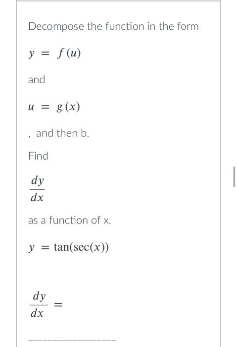 Solved Decompose the function in the form y=f(u) and u=g(x) | Chegg.com