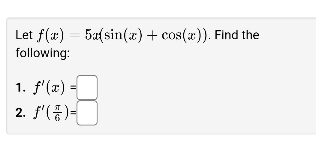 Solved Let f(x)=5x(sin(x)+cos(x)). Find the following: 1. | Chegg.com