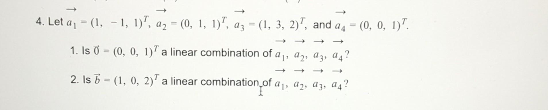 Solved 4. Let a1=(1,−1,1)T,a2=(0,1,1)T,a3=(1,3,2)T, and | Chegg.com