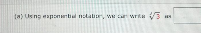 Solved 3 (a) Using exponential notation, we can write 3 3 as | Chegg.com