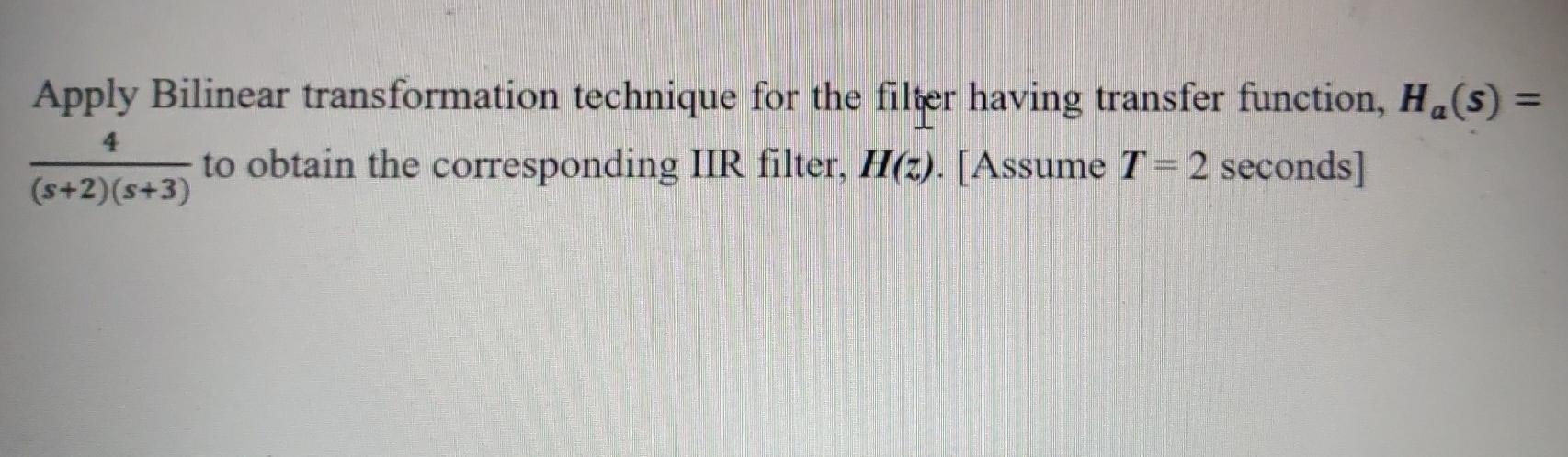 Solved Apply Bilinear transformation technique for the | Chegg.com