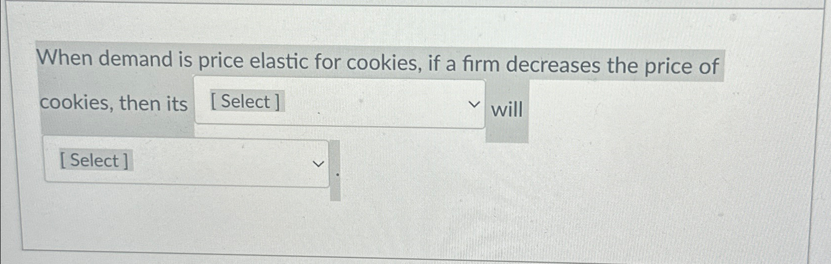 Solved When demand is price elastic for cookies, if a firm | Chegg.com