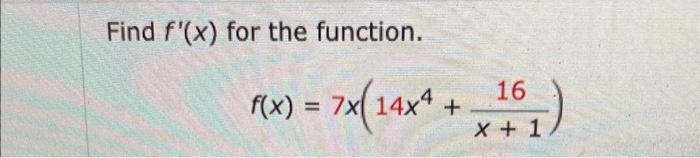 Solved Find f′(x) for the function. f(x)=7x(14x4+x+116) | Chegg.com