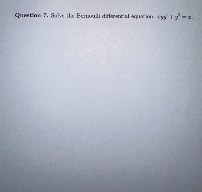 Solved Question 7. Solve the Bernoulli differential | Chegg.com