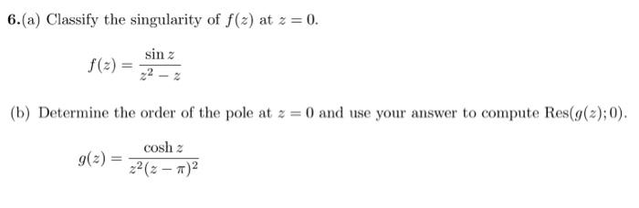 Solved 6. (a) Classify the singularity of f(z) at z=0. | Chegg.com