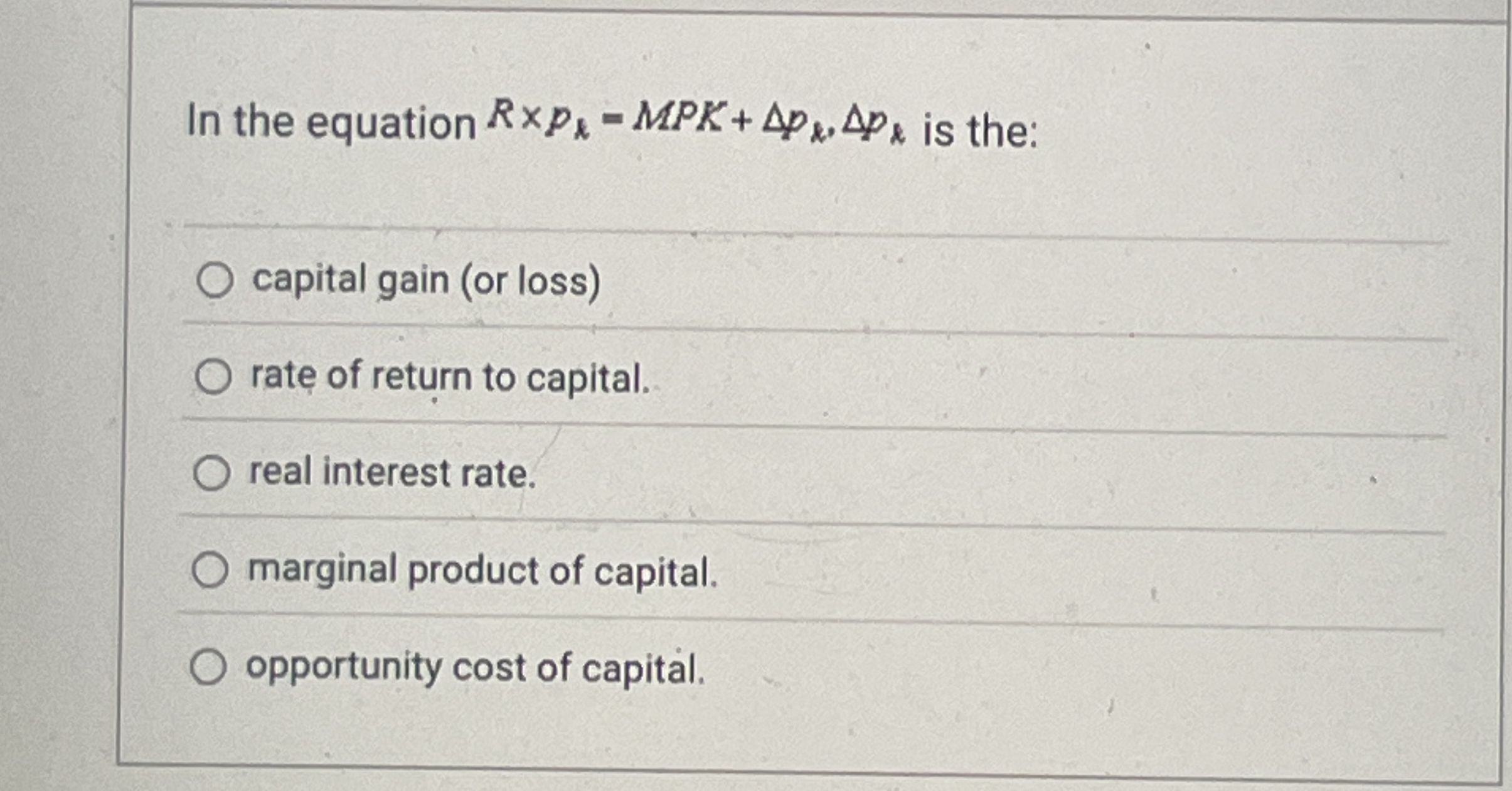 Solved In the equation R×pλ=MPK+Δpλ,Δpλ ﻿is the:capital gain | Chegg.com