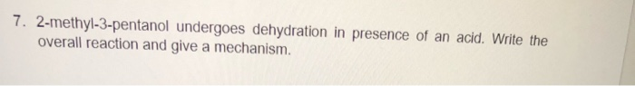 Solved 7. 2-methyl-3-pentanol undergoes dehydration in | Chegg.com