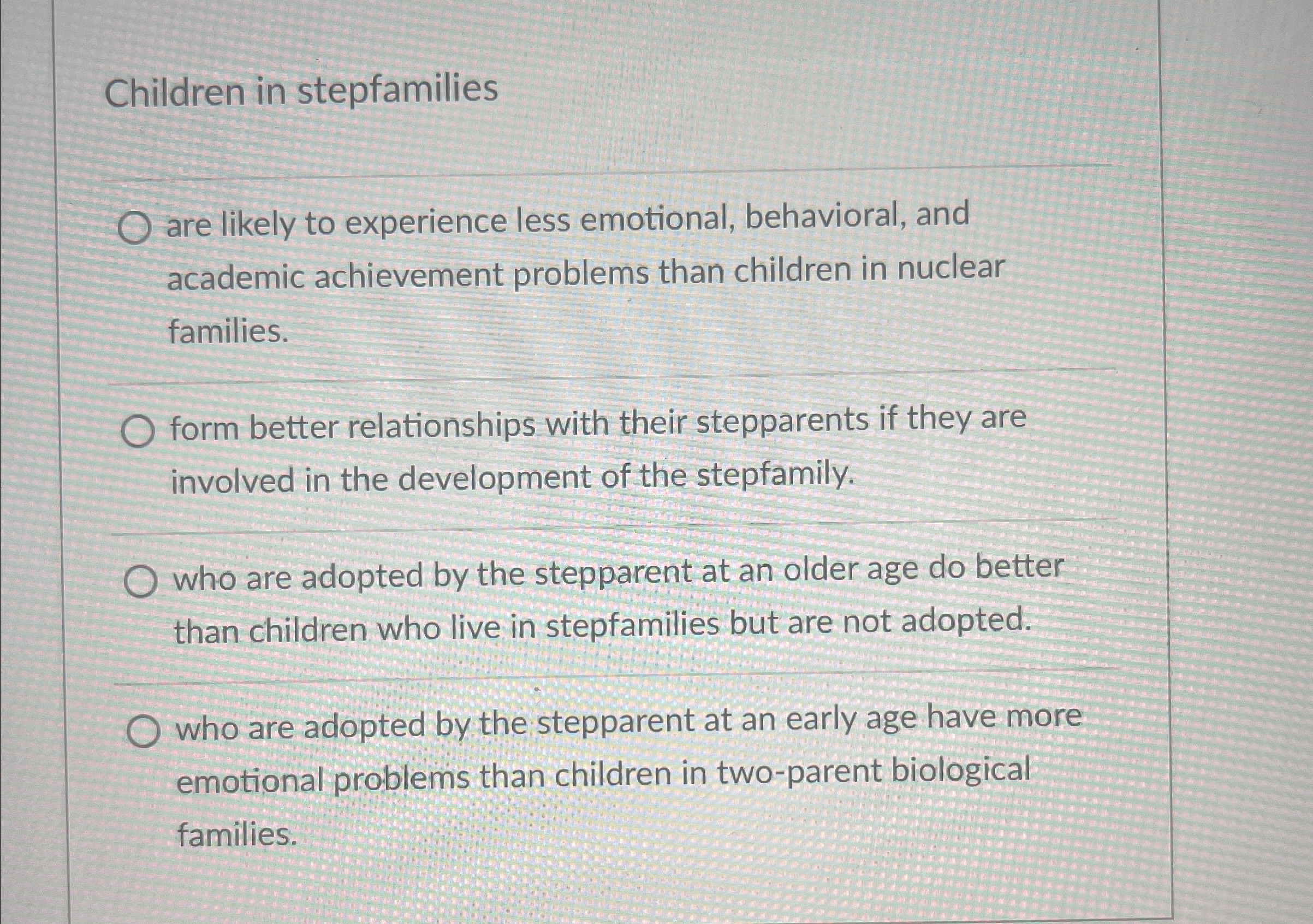 Solved Children in stepfamiliesare likely to experience less | Chegg.com