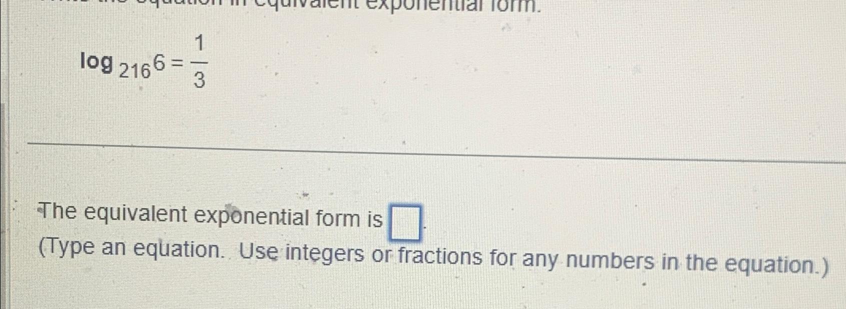 Solved log2166=13The equivalent exponential form is(Type an | Chegg.com