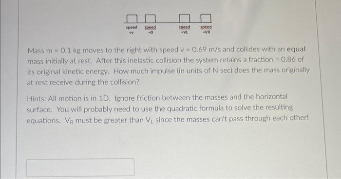 Solved Mass m=0.1 kg moves to the right with speed v=0.69 | Chegg.com