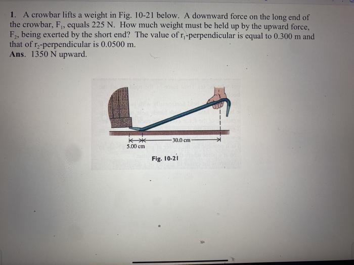 Solved 1. A crowbar lifts a weight in Fig. 10-21 below. A | Chegg.com