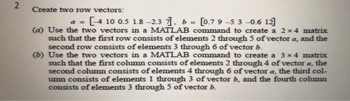 Solved 2. Create two row vectors: a = [4 10 0.5 1.8-2.3 71. | Chegg.com