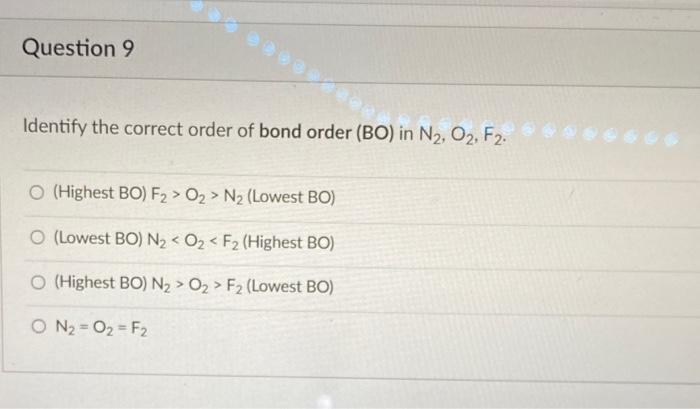Solved Question 9 Identify the correct order of bond order | Chegg.com