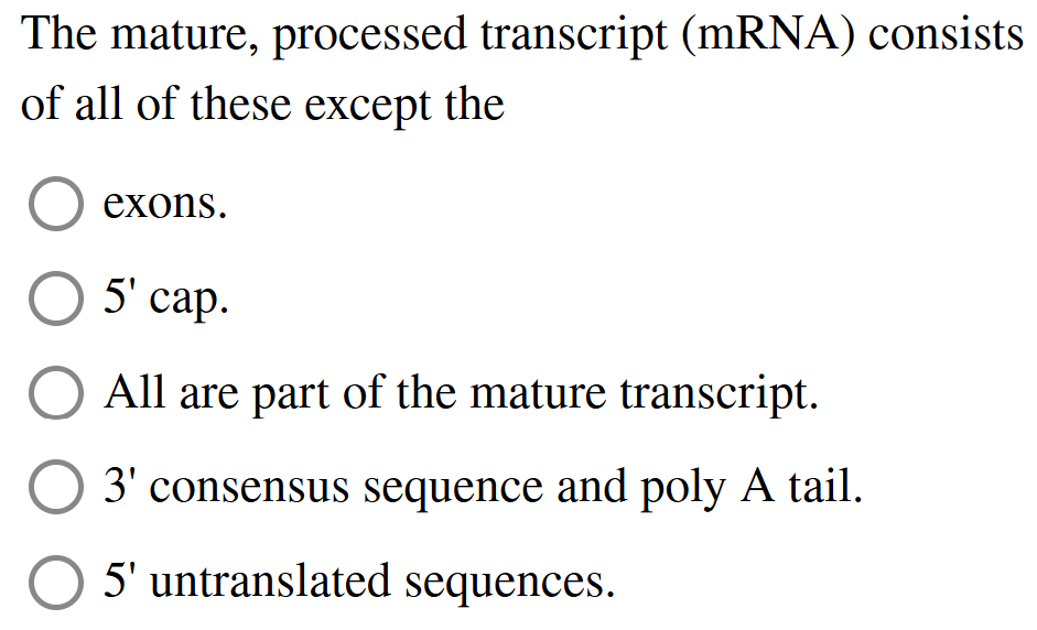 Solved The mature, processed transcript (mRNA) ﻿consists of | Chegg.com