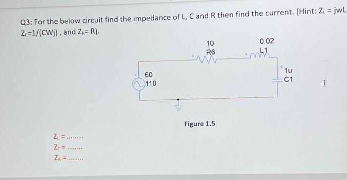 Solved Q3: For the below circuit find the impedance of L,C | Chegg.com